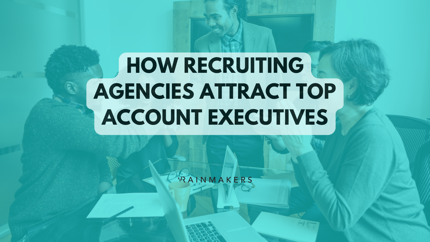 How Recruiting Agencies Find Account Executives | Rainmakers